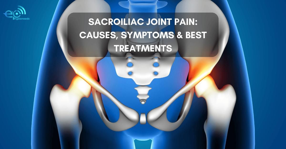 Sacroiliac Joint Pain: Causes, Symptoms & Best Treatments