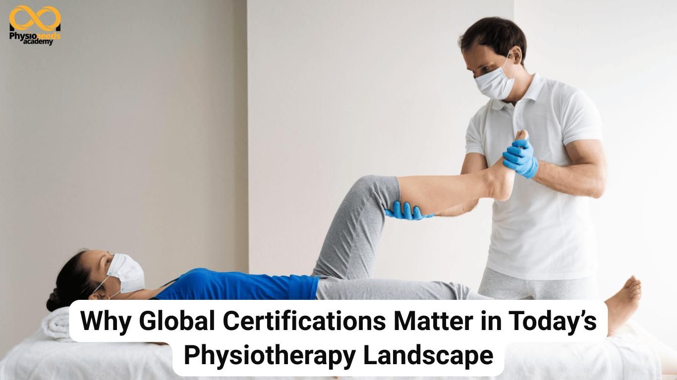 Why Global Certifications Matter in Modern Physiotherapy